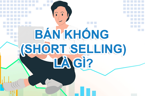 Bán khống (short selling) là gì?